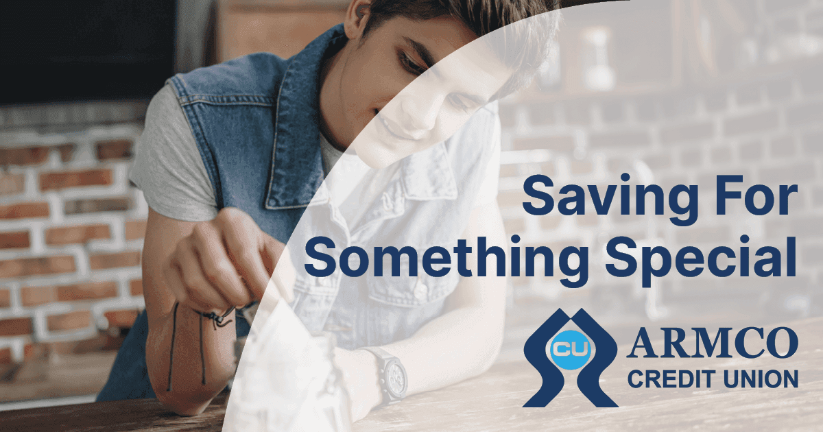 Saving for Something Special Armco Credit Union