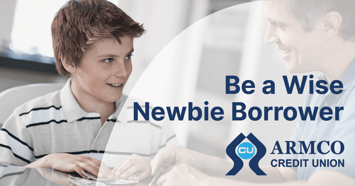 Be a Wise Newbie Borrower - Armco Credit Union
